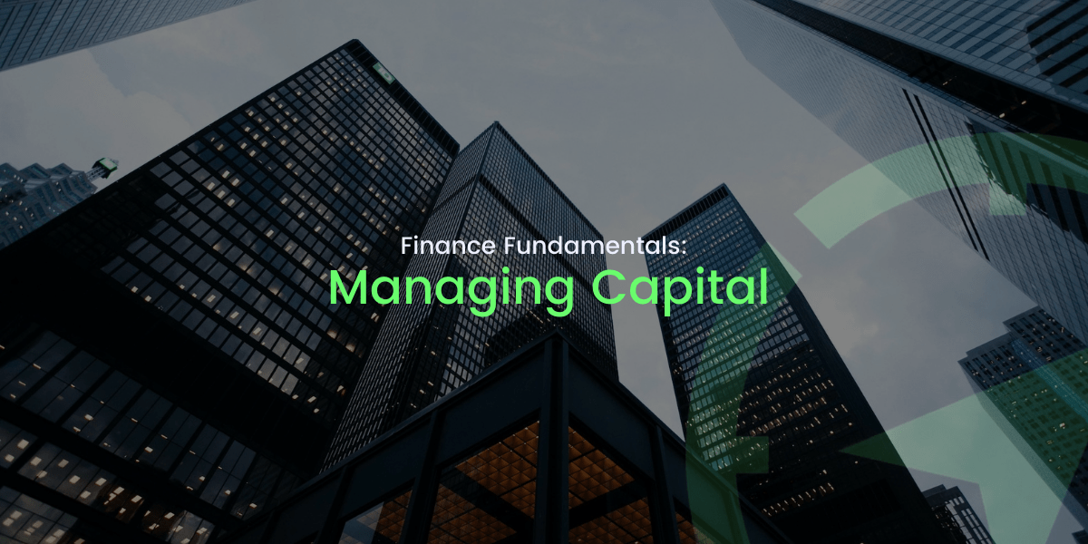 Finance Fundamentals – Managing Capital